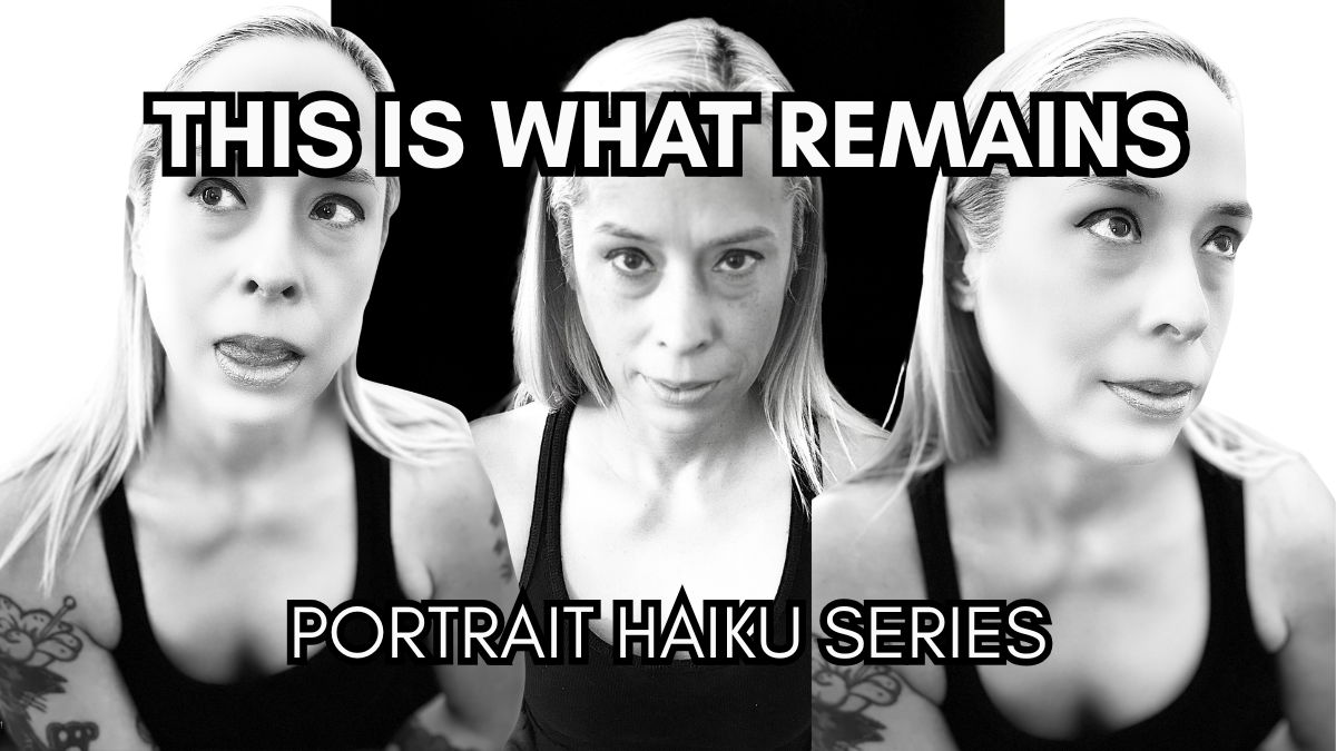 This Is What Remains: A Portrait Haiku Series by Baroque Medusa ...